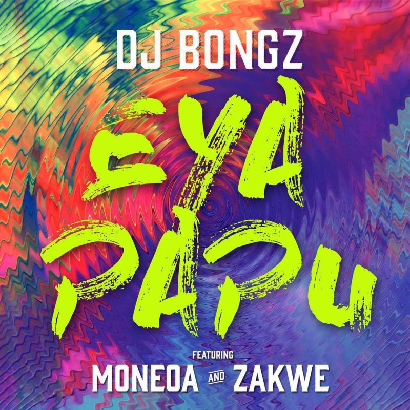 DJ Bongz feat. Moneoa & Zakwe - Eya PaPu Lyrics | Musixmatch
