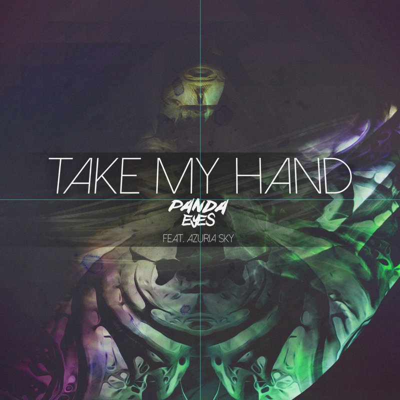Letra de Take My Hand de Panda Eyes feat. Azuria Sky | Musixmatch