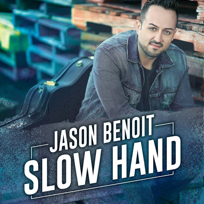 Jason Benoit Slow Hand Lyrics Musixmatch