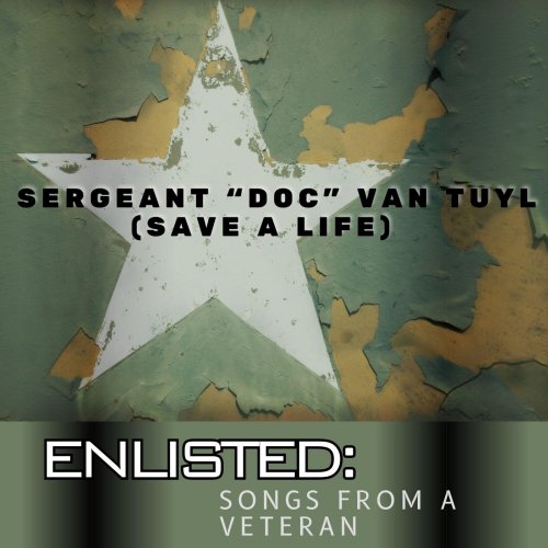 Enlisted: Songs from a Veteran - Sergeant "Doc" Van Tuyl (Save a Life ...