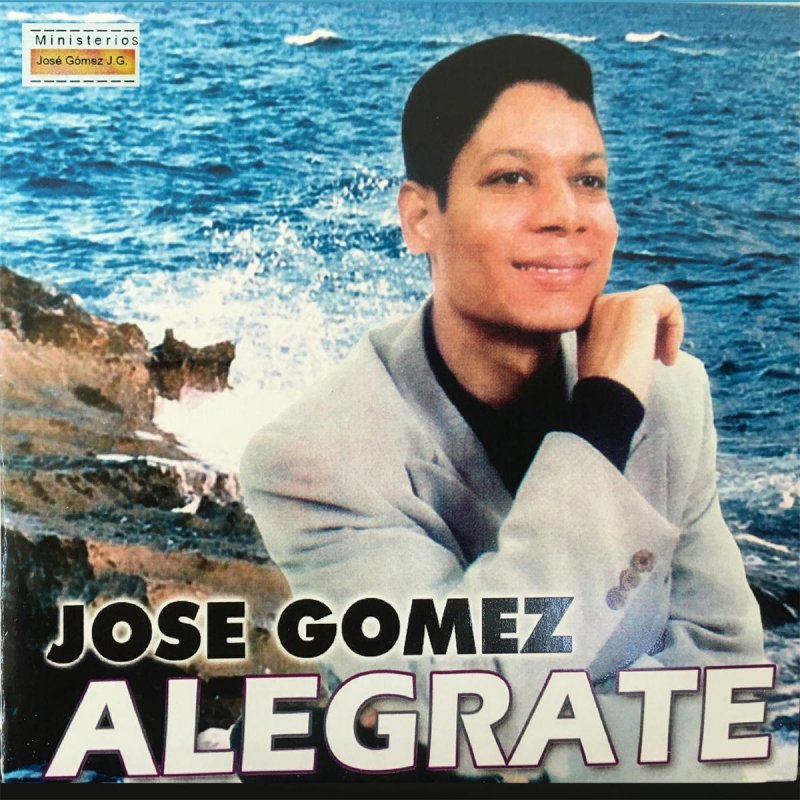 Letra de Alegrate de JOSE GOMEZ | Musixmatch