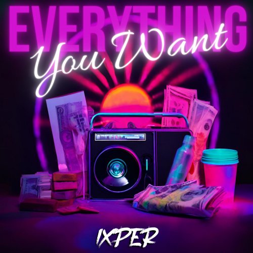 Ixper - Everything You Want lyrics | Musixmatch