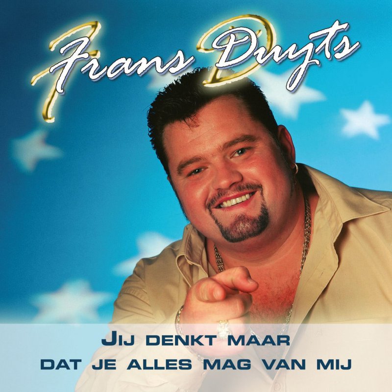 Frans Duijts - Jij denkt maar dat je alles mag van mij & Meisje van plezier Lyrics | Musixmatch
