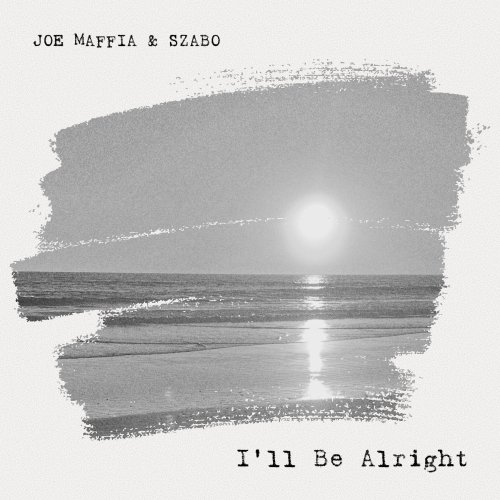 Joe Maffia, SZABO - Letras de I'll Be Alright | Musixmatch