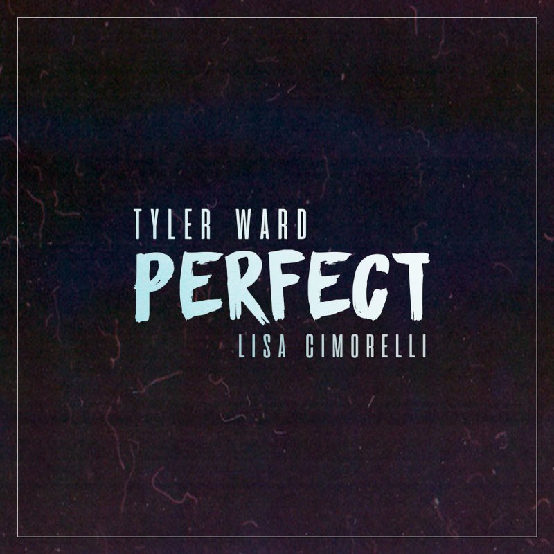 Tyler Ward feat. Lisa Cimorelli - Perfect Lyrics | Musixmatch