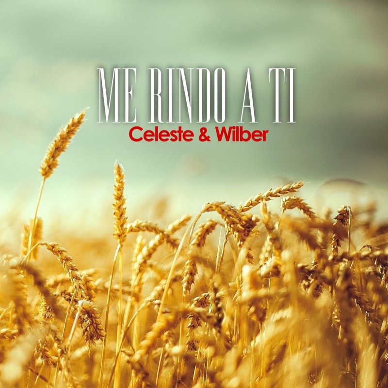 Letra de Me Rindo A Ti de Celeste & Wilber | Musixmatch