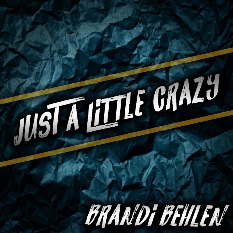Brandi Behlen - Just a Little Crazy Lyrics | Musixmatch