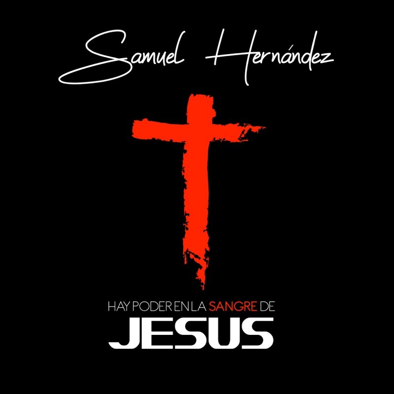 Letra de Hay Poder en la Sangre de Jesús de SAMUEL HERNANDEZ | Musixmatch