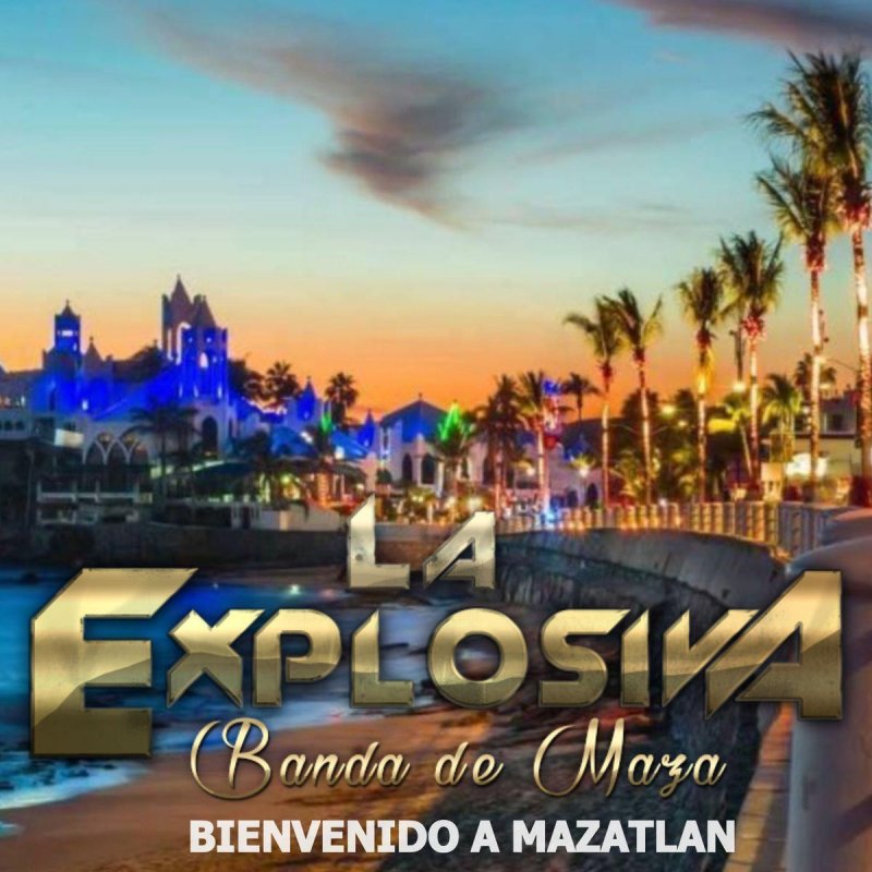 Letra de Bienvenido a Mazatlan de La Explosiva Banda de Maza | Musixmatch