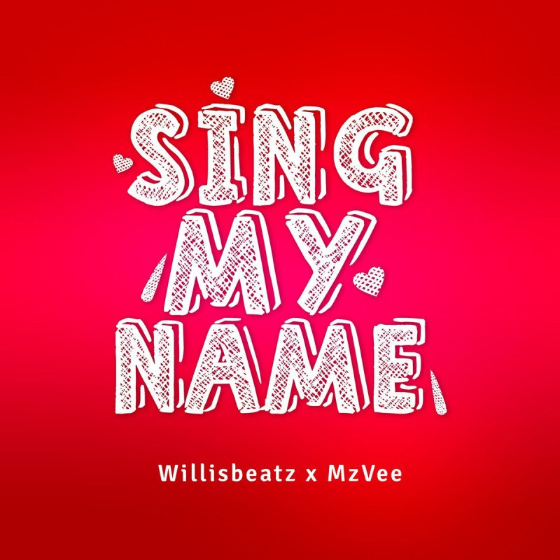 Willisbeatz feat. MzVee - Sing My Name Lyrics | Musixmatch