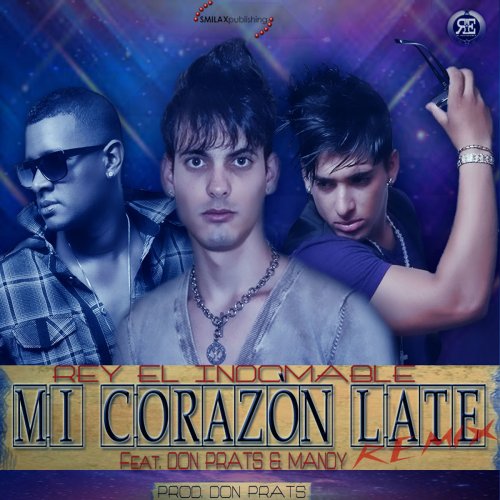 Rey El Indomable, Don Prats, Mandy - Mi Corazon Late - Official Remix ...