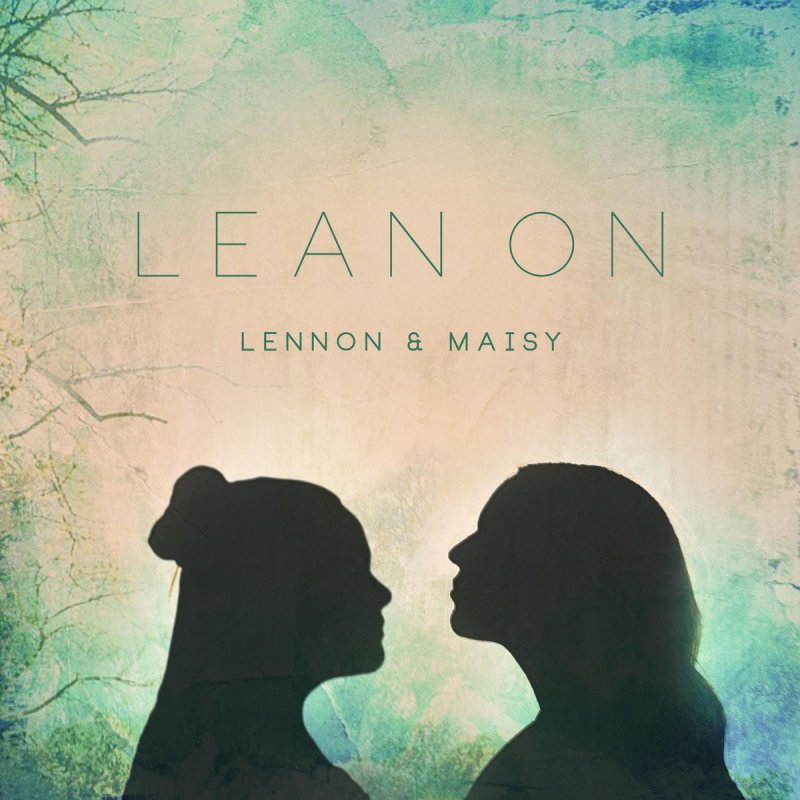 Lennon & Maisy - Lean On Lyrics | Musixmatch
