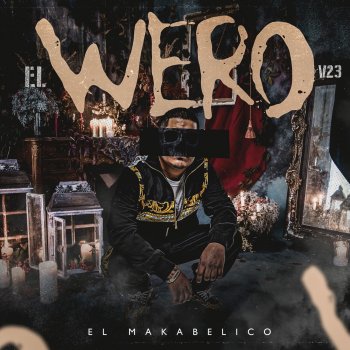 Letra de El Makabelico - El Wero V23 | Musixmatch