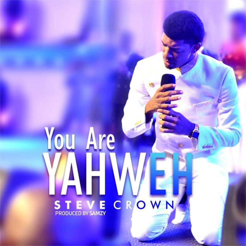 Steve Crown - You Are Yahweh paroles | Musixmatch