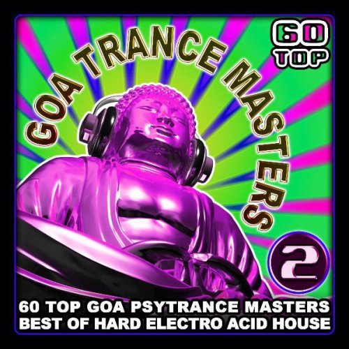60 Top Goa Psytrance Masters (6+ Hours Compiled By Goa Doc Aka Dr ...