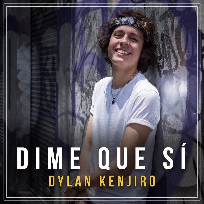 Letra de Dime Que Si de Dylan Kenjiro | Musixmatch