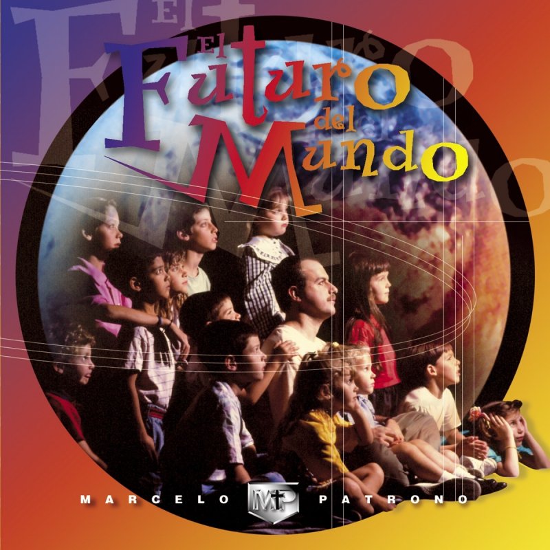 Letra de Somos el Futuro del Mundo de Marcelo Patrono | Musixmatch