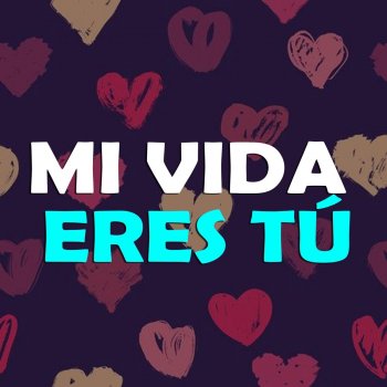 tu eres mi vida