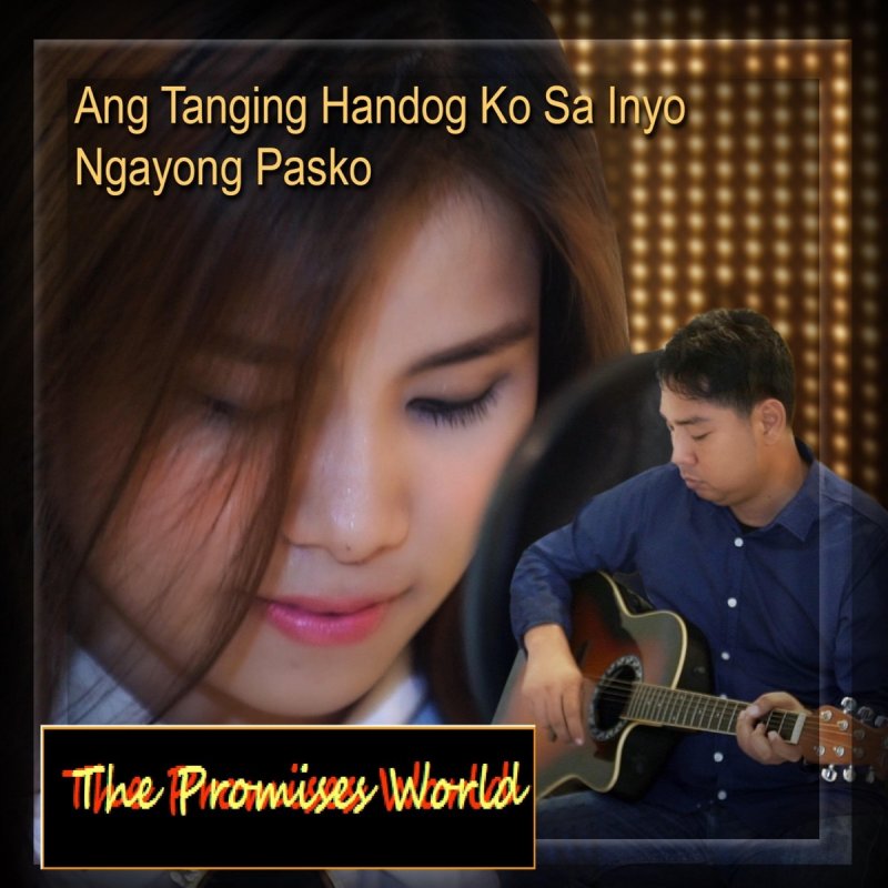 The Promises World - Ang Tanging Handog Ko Sa Inyo Ngayong Pasko Lyrics ...