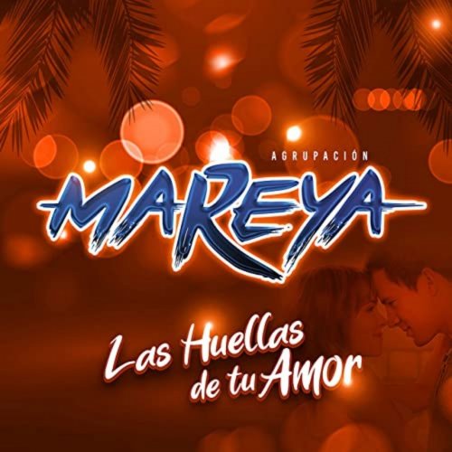 Agrupación Mareya - paroles de Las Huellas de Tu Amor | Musixmatch