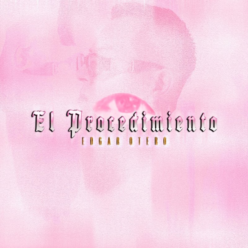 Letra de El Procedimiento de Edgar Otero | Musixmatch