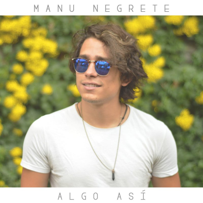 Letra de Algo Así de Manu Negrete | Musixmatch