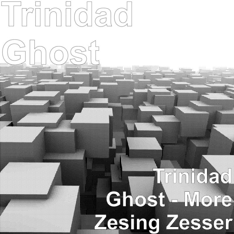 Trinidad Ghost - More Zesing Zesser Lyrics | Musixmatch