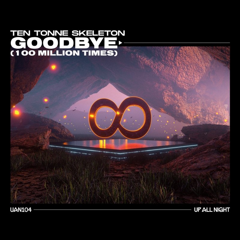 Letra de Goodbye (100 Million Times) de TEN TONNE SKELETON | Musixmatch