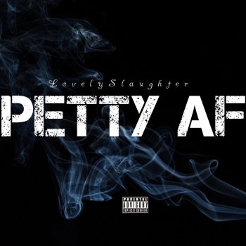 LovelySlaughter - Petty AF lyrics | Musixmatch