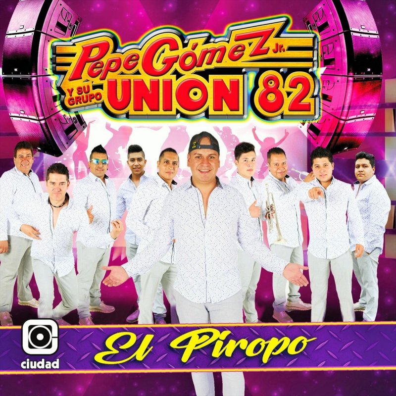 Letra de El Piropo de Pepe Gomez JR. y Su Grupo Unión 82 | Musixmatch