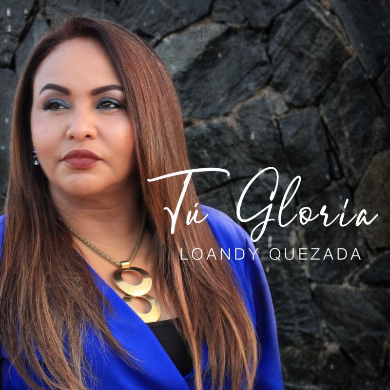 Letra de Tu Gloria de Loandy Quezada | Musixmatch