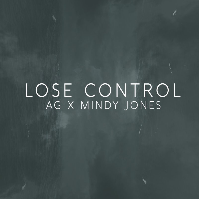 Letra de Lose Control de AG feat. Mindy Jones | Musixmatch