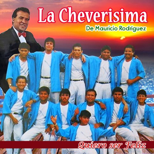 Letra de La Cheverisima de Mauricio Rodríguez - Quiero Ser Feliz ...