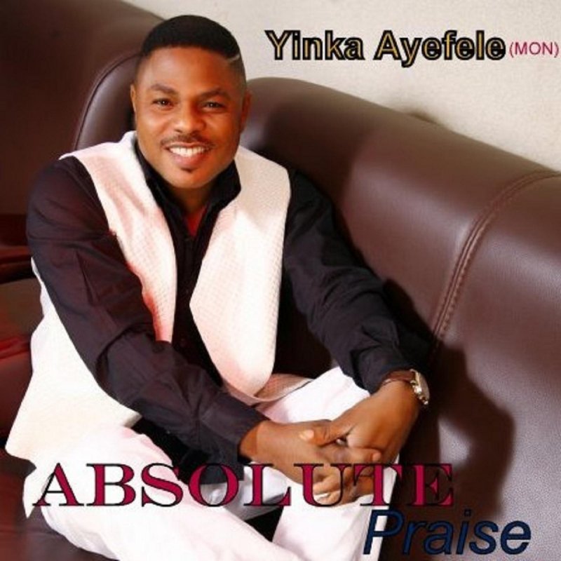 Yinka Ayefele - Absolute Praise (Ek'orin Iyin) Lyrics | Musixmatch
