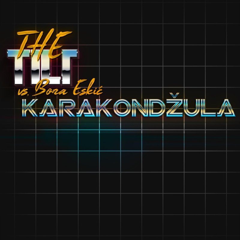 The Tilt - Karakondzula (feat. Bora Eskic) Lyrics | Musixmatch