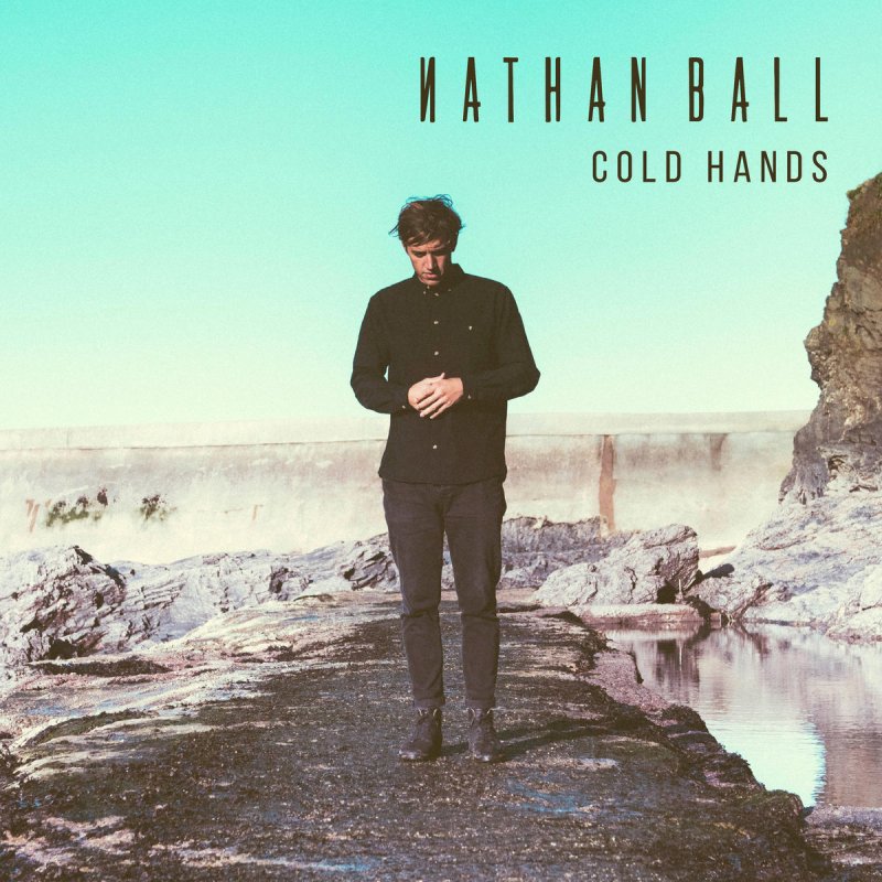 Nathan Ball - Cold Hands Lyrics | Musixmatch