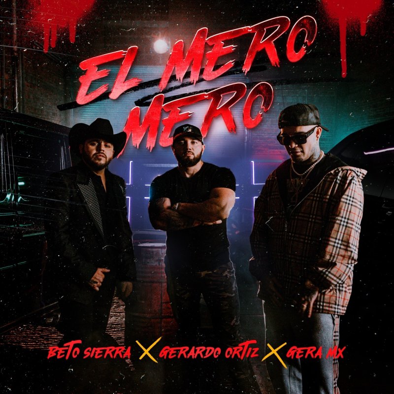 Letra de El Mero Mero de Beto Sierra feat. Gerardo Ortiz & Gera MX ...