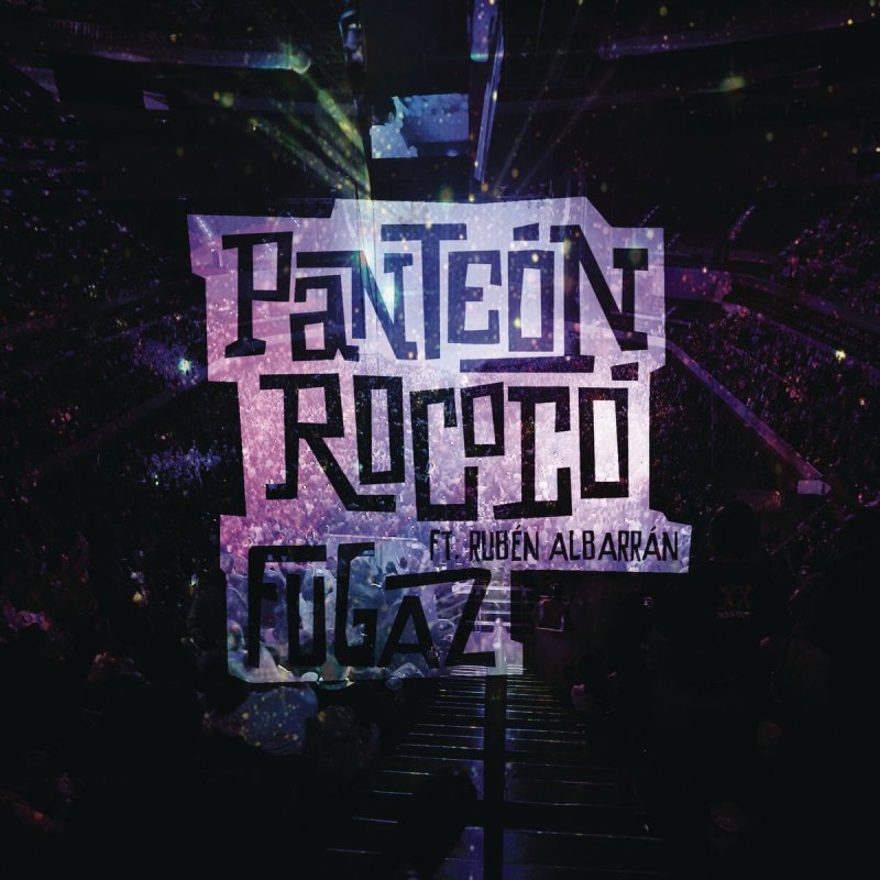 Letra de Fugaz (En Vivo) de Panteon Rococo feat. Rubén Albarrán | Musixmatch