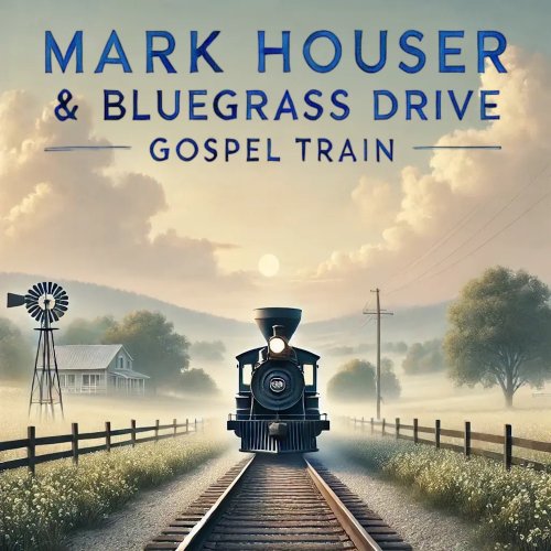 Gospel Train by Mark Houser & Bluegrass Drive album lyrics | Musixmatch