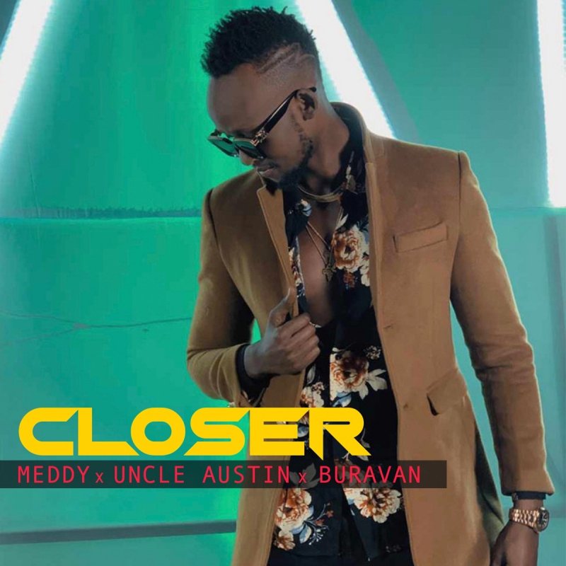 Meddy - Closer (feat. Uncle Austin & Buravan) Lyrics | Musixmatch