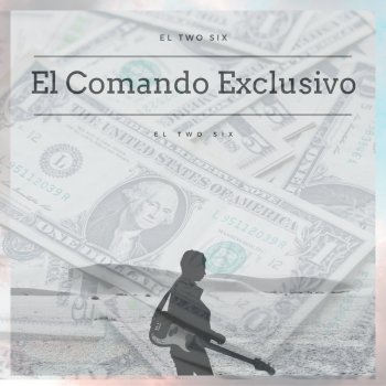 El Comando Exclusivo - El Two Six Lyrics | Musixmatch