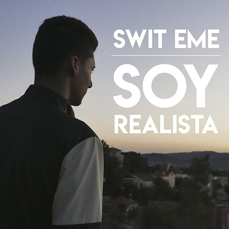 Letra de Soy Realista de SWIT EME | Musixmatch