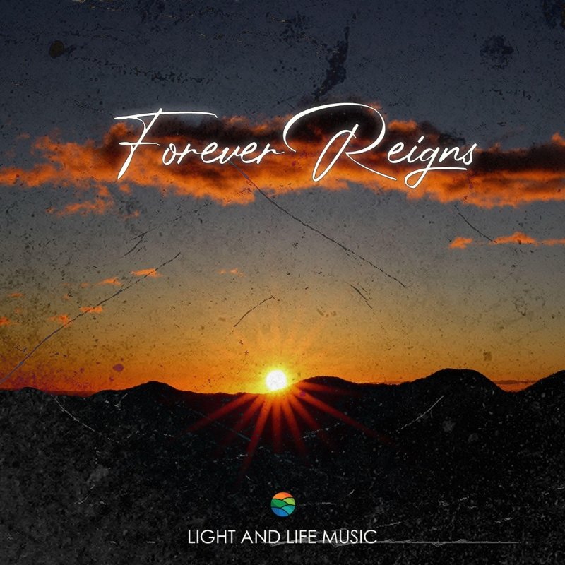 Light And Life Worship - Forever Reigns Lyrics | Musixmatch