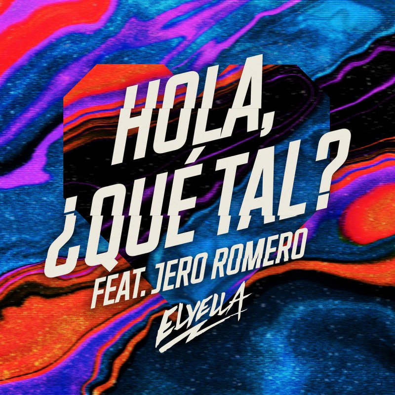 Letra de Hola, ¿qué tal? de ELYELLA feat. Jero Romero | Musixmatch