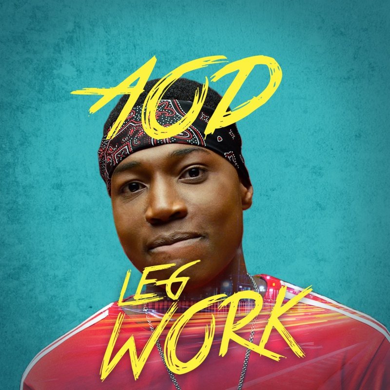 AOD - Leg Work Lyrics | Musixmatch