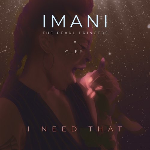 Imani The Pearl Princess, CLEF - I Need That lyrics | Musixmatch