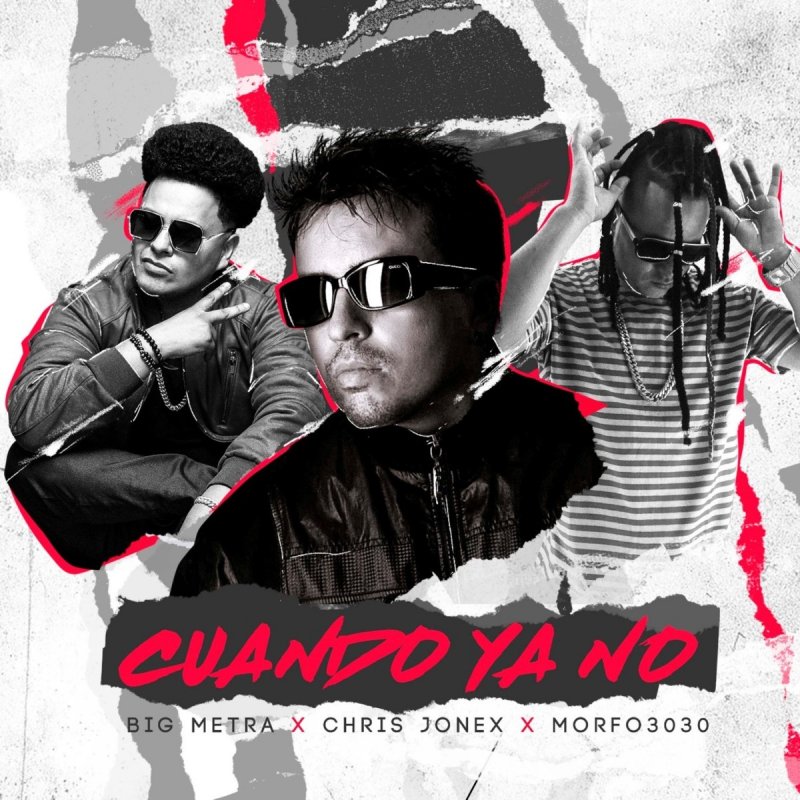 Letra de Cuando Ya No (feat. Big Metra & Morfo 3030) de Chris Jonex ...
