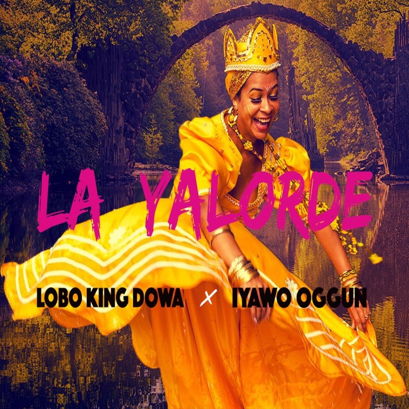 Letra de La Yalorde de Lobo King Dowa feat. Iyawo Oggun | Musixmatch