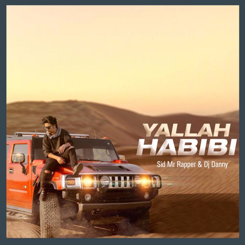 Sid Mr Rapper feat. Dj Danny - Yallah Habibi Lyrics | Musixmatch