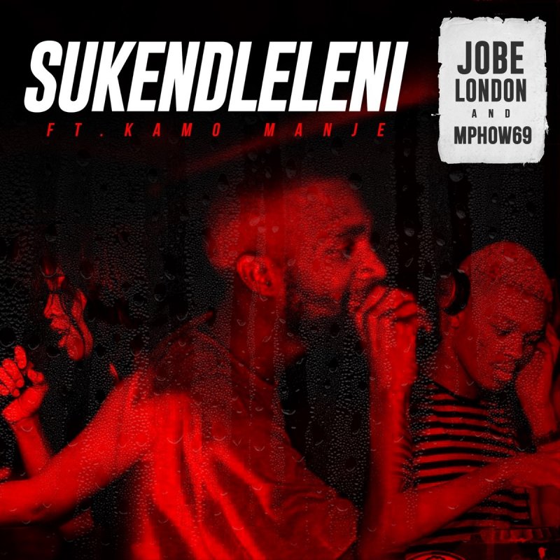 Jobe London & Mphow69 feat. Kamo Manje - Sukendleleni Lyrics | Musixmatch